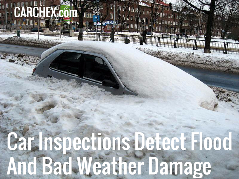 Car Inspections Detect Flood And Bad Weather Damage – CARCHEX®